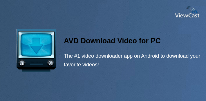 Download AVD Download Video for PC / Windows / Computer