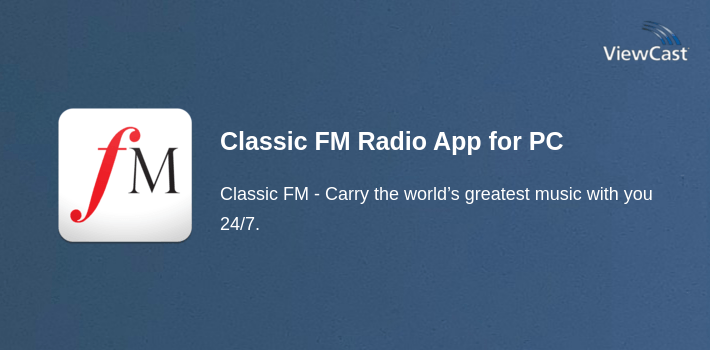 Download Classic FM Radio App for PC / Windows / Computer