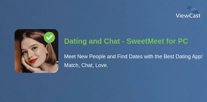 Download Dating and Chat - SweetMeet for PC / Windows / Computer