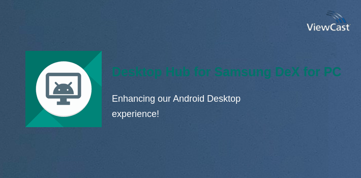 Download Desktop Hub for Samsung DeX for PC / Windows / Computer