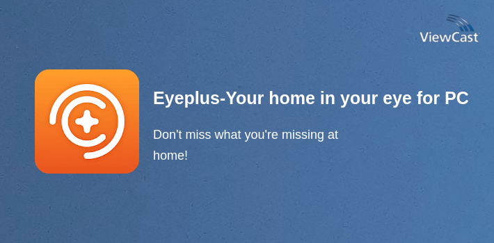 Download Eyeplus-Your home in your eyes for PC / Windows / Computer