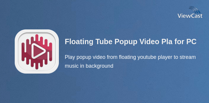 Download Floating Tube Popup Video Player for Youtube for PC / Windows / Computer