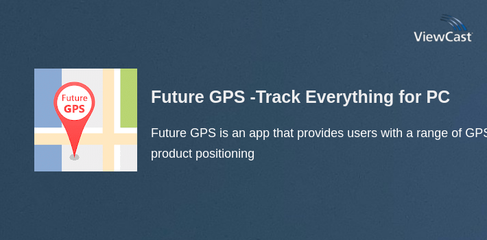 Download Future GPS -Track Everything for PC / Windows / Computer