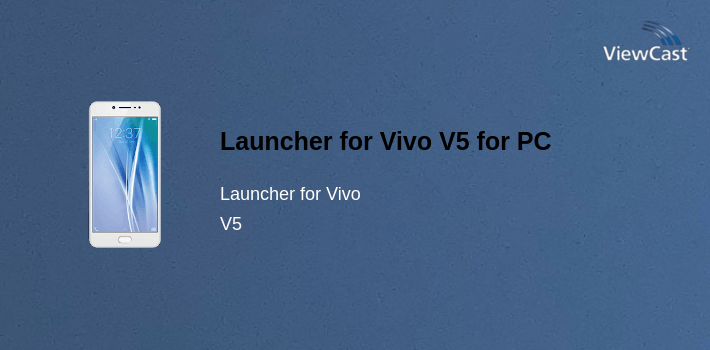 Download Launcher for Vivo V5 for PC / Windows / Computer