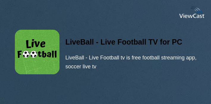 Download LiveBall - Live Football TV for PC / Windows / Computer