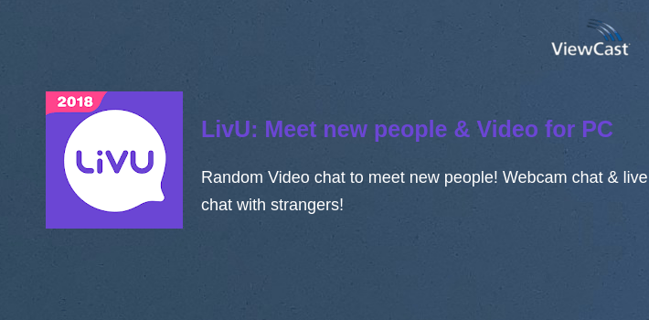 Download LivU: Meet new people & Video chat with strangers for PC ...