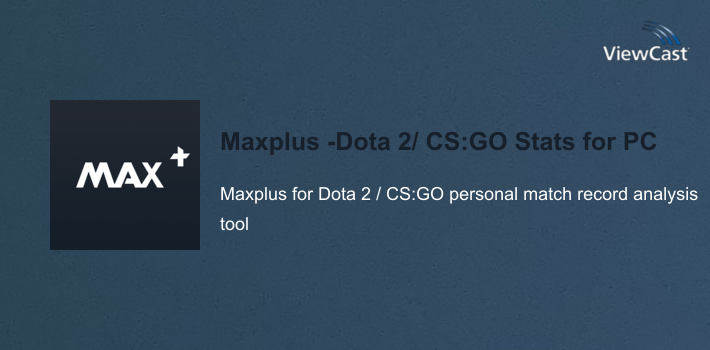 Download Maxplus -Dota 2/ CS:GO Stats for PC / Windows / Computer