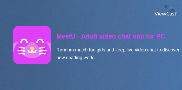 Download MeetU - Adult video chat online for PC / Windows / Computer