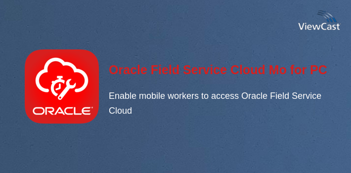 Download Oracle Field Service Cloud Mobile for PC / Windows / Computer