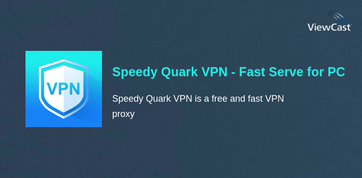 Download Speedy Quark VPN - Fast Servers & Secure Porxy for PC ...