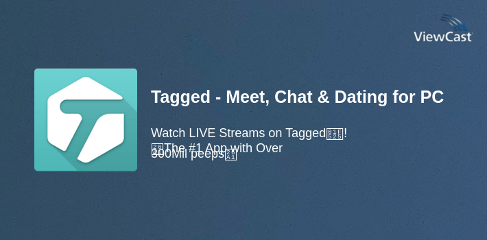 Download Tagged - Meet, Chat & Dating for PC / Windows / Computer