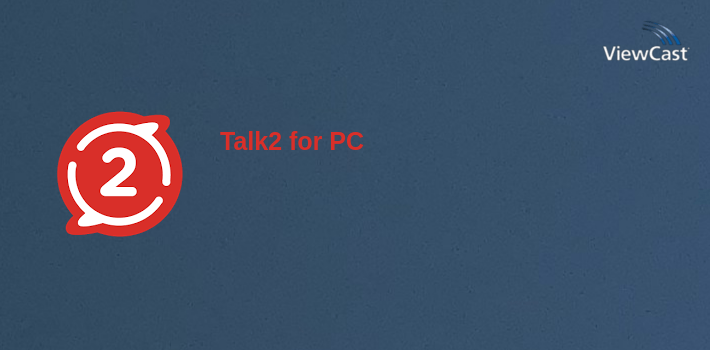 Download Talk2 for PC / Windows / Computer