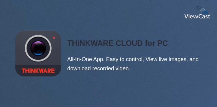 Download THINKWARE CLOUD for PC / Windows / Computer