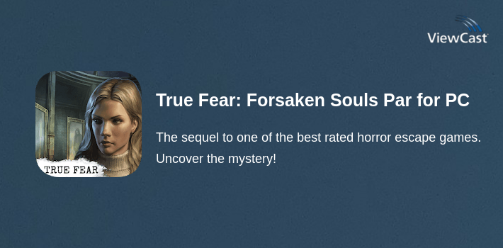 Download True Fear: Forsaken Souls Part 2 for PC / Windows / Computer