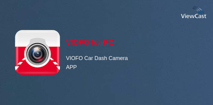 Download VIOFO for PC / Windows / Computer