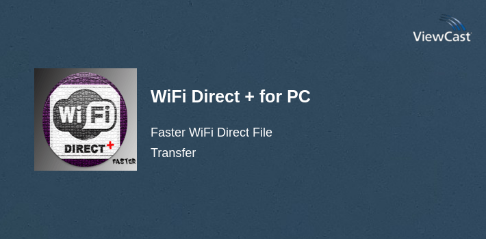Download WiFi Direct + for PC / Windows / Computer