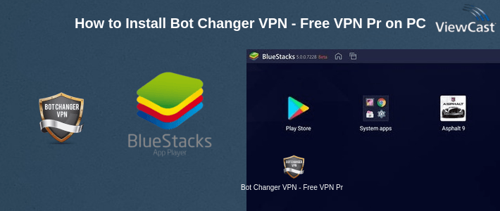 Download Bot Changer VPN - Free VPN Proxy & Wi-Fi Security for PC ...