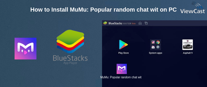 Download MuMu: Popular random chat with new people for PC / Windows / Computer
