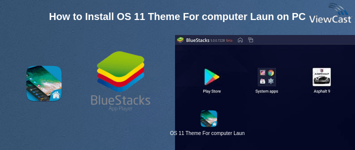 Download OS 11 Theme For computer Launcher for PC / Windows / Computer
