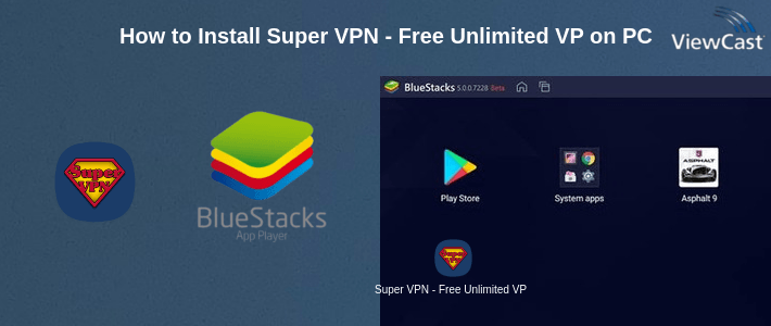 Download Super VPN - Free Unlimited VPN Proxy for PC / Windows / Computer